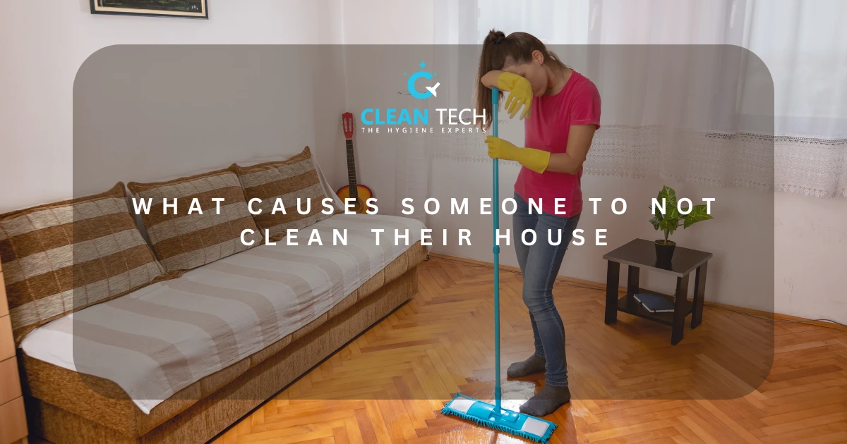What Causes Someone To Not Clean Their House